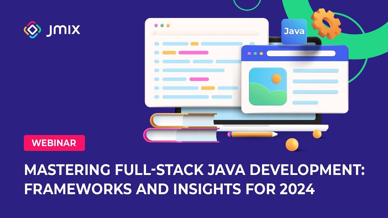 Webinar: Mastering Full-stack Java Development: Frameworks and insights for 2024 – Jmix